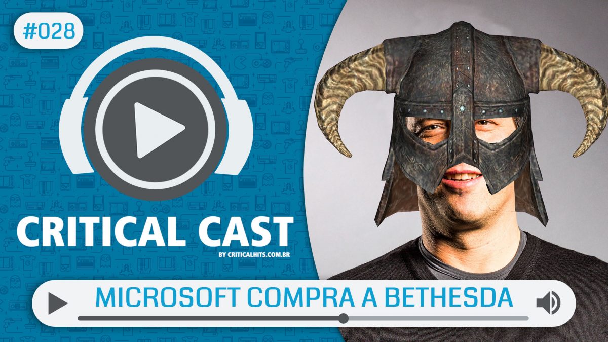Critical Cast #028 - Microsoft compra a Bethesda, Laços de Família ...