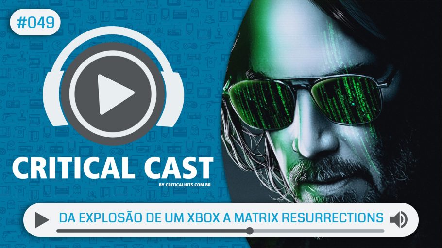Critical Cast #049 - Da explosão de um Xbox 360 a trabalhar em Matrix ...