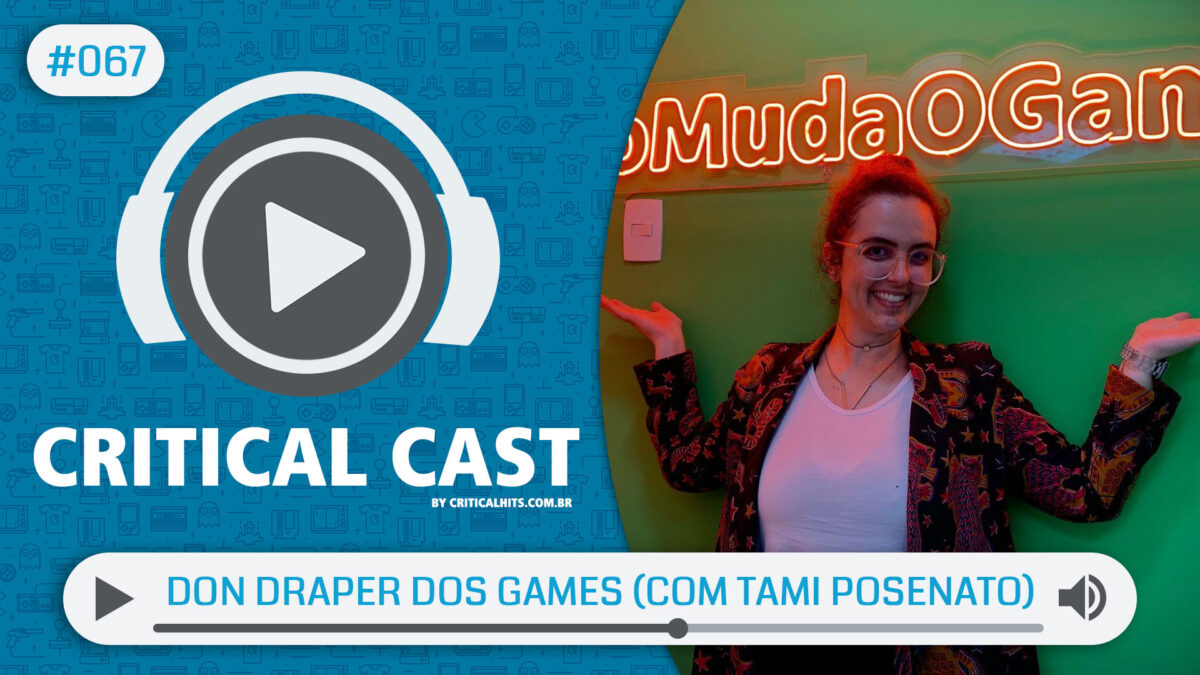 Critical Cast #067 - Don Draper dos Games (com Tami Posenato ...
